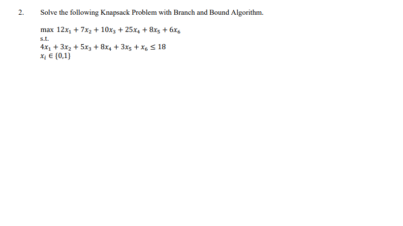 Solved 2 Solve the following Knapsack Problem with Branch | Chegg.com