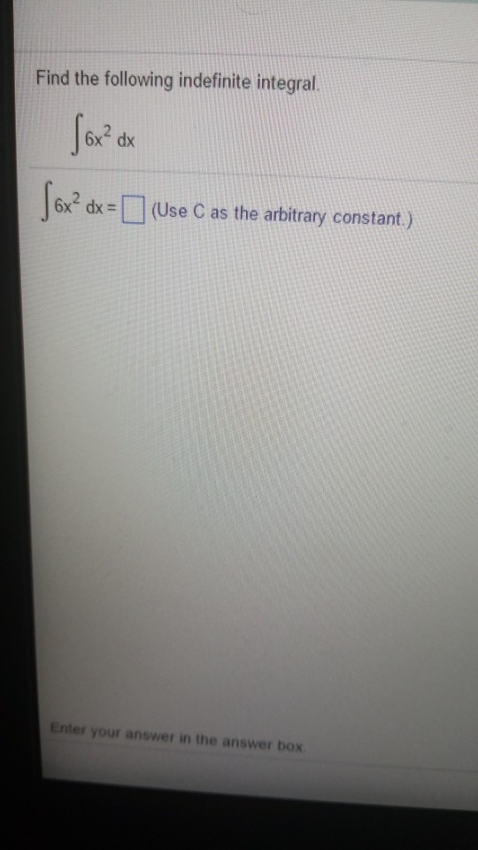 Solved Find the following indefinite integral 6x2 dx 6x2 dx= | Chegg.com