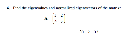 Solved 4. Find the eigenvalues and normalized eigenvectors | Chegg.com