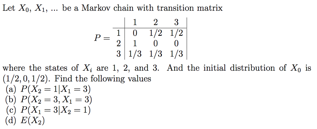 Solved Let Xo, Xi, be a Markov chain with transition matrix | Chegg.com