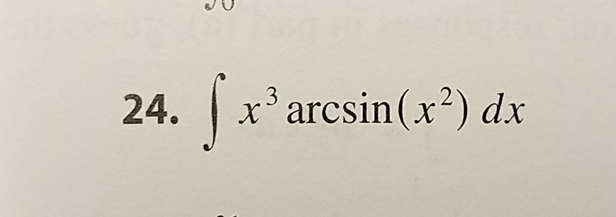 Solved integral x^3 arcsin(x^2) dx | Chegg.com