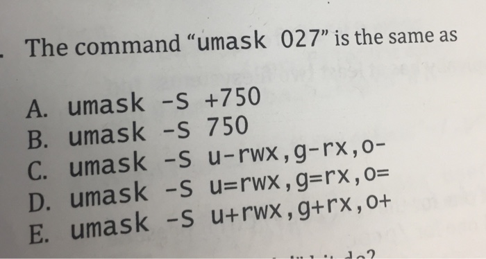 Solved The command "umask 027" is the same as umask -S +750 | Chegg.com