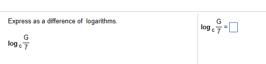 Solved Express as a difference of logarithms. log_c G/7 | Chegg.com