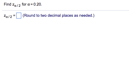 Solved Find z_alpha/2 for alpha = 0.20 z_alpha/2 = (Round | Chegg.com