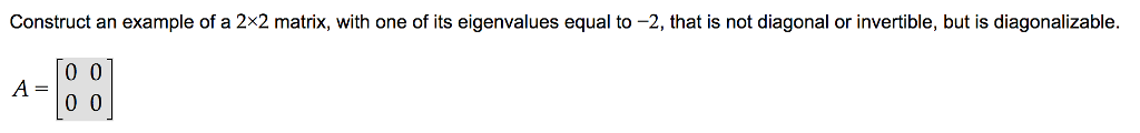 Solved Construct an example of a 2x2 matrix, with one of its | Chegg.com
