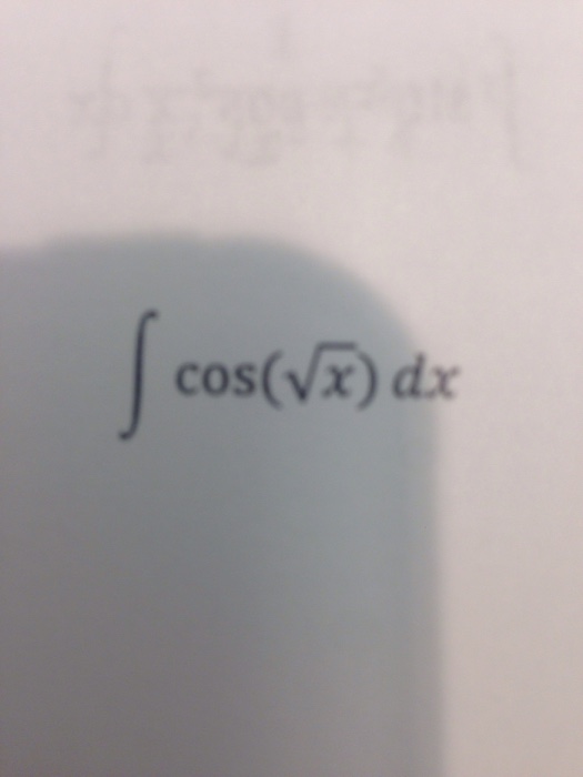 Solved Integrate cos(root(x)) dx | Chegg.com