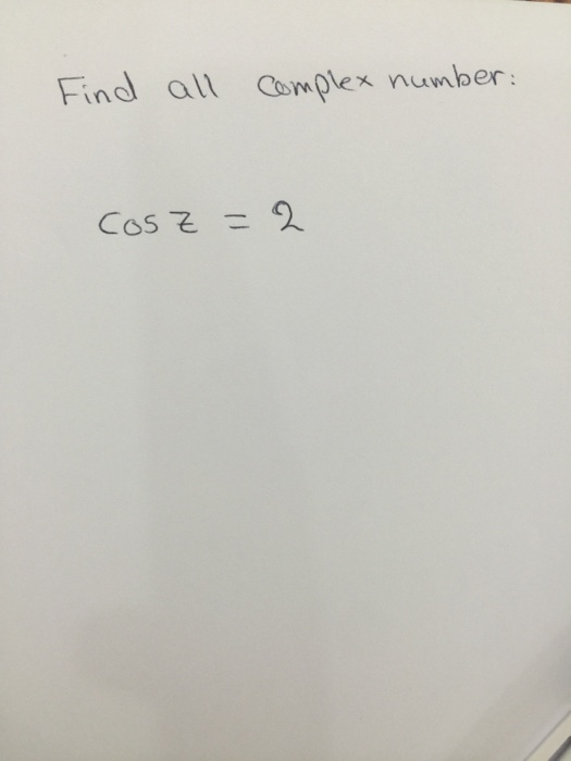 Solved Find all complex number: cos Z=2 | Chegg.com