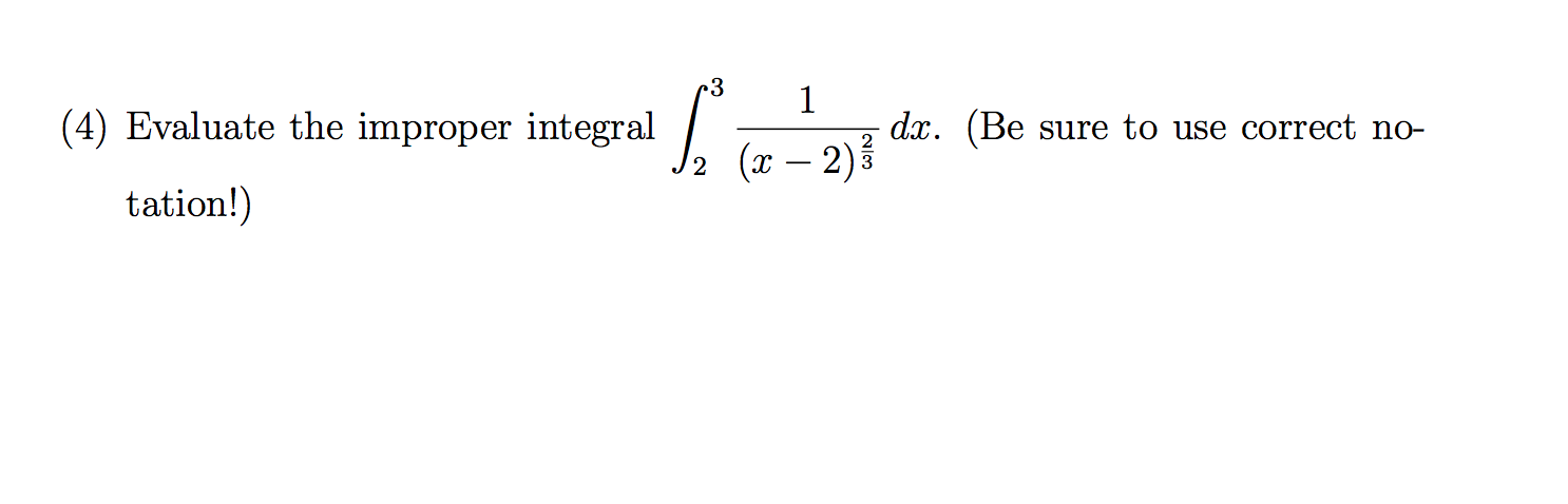 Solved Evaluate the improper integral integral_2^3 1/(x - | Chegg.com