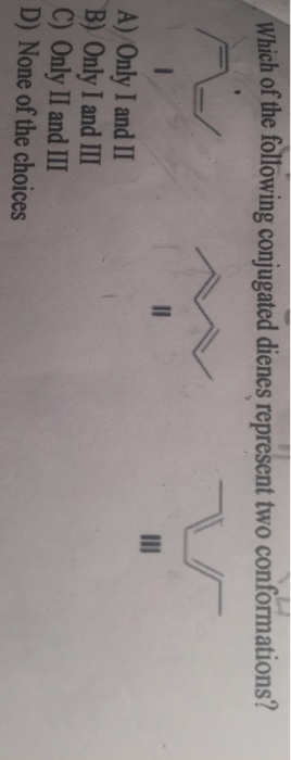 Solved Which of the following conjugated dienes represent | Chegg.com Solved Which of the following conjugated dienes represent | Chegg.com