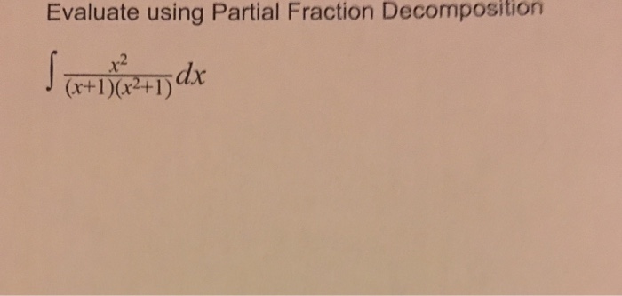 Solved Evaluate using Partial Fraction Decomposition | Chegg.com