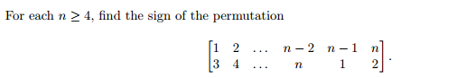 Solved For each n 4 . Find the sign of permutation [1 2 ... | Chegg.com