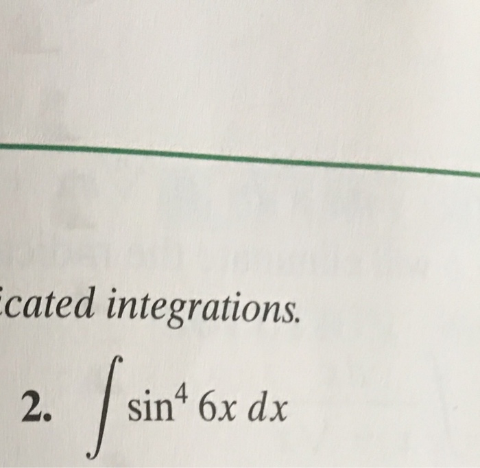 Solved Integral sin^4 6x dx | Chegg.com