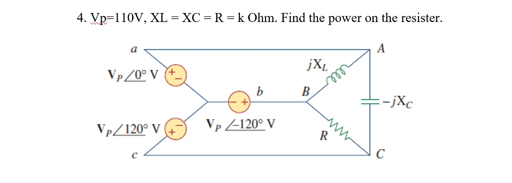 Solved v_p = 110V, XL = XC = R = k Ohm. Find the power on | Chegg.com