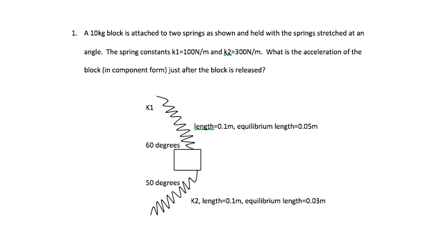 Solved a 10kg block is attached to two springs as shown and | Chegg.com