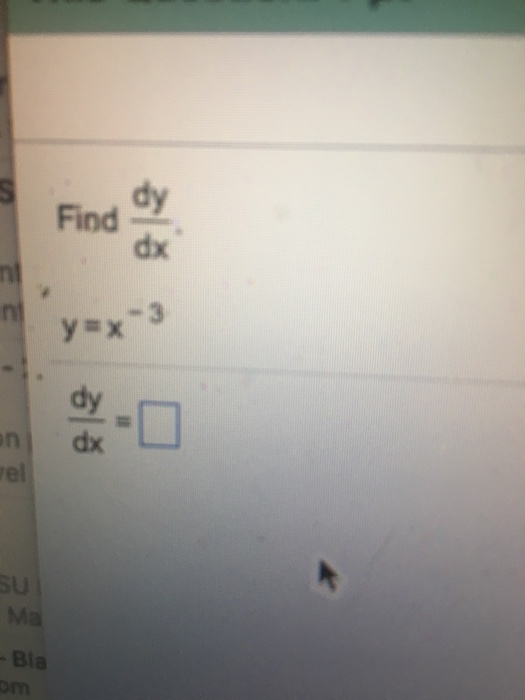 Solved Find dy/dx. y = x^-3 dy/dx = | Chegg.com