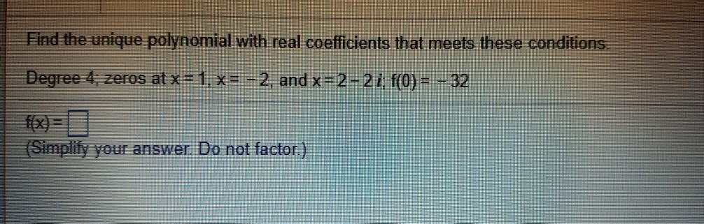 Solved Find the unique polynomial with real coefficients | Chegg.com