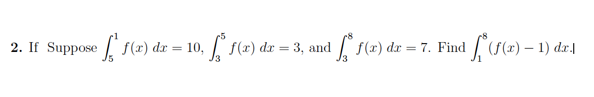 Solved If Suppose integral_5^1 f(x) dx = 10, integral_2^5 | Chegg.com Solved If Suppose integral_5^1 f(x) dx = 10, integral_2^5 | Chegg.com