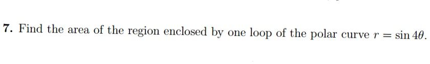 Solved Find the area of the region enclosed by one loop of | Chegg.com