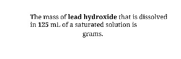 Solved The mass of lead hydroxide that is dissolved in 125 | Chegg.com