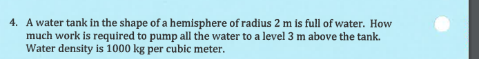 Solved 4. A water tank in the shape of a hemisphere of | Chegg.com