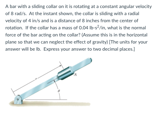 Solved A bar with a sliding collar on it is rotating at a | Chegg.com