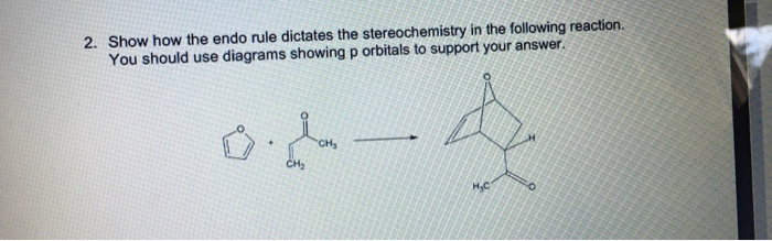 Solved Show how the endo rule dictates the stereochemistry | Chegg.com
