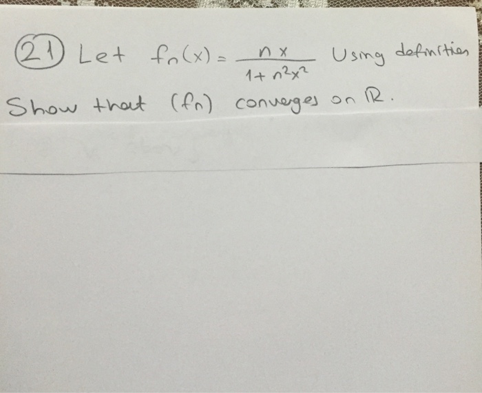 Solved Let fn (x) = nx/1 + n^2x^2 Using definite Show that | Chegg.com Solved Let fn (x) = nx/1 + n^2x^2 Using definite Show that | Chegg.com