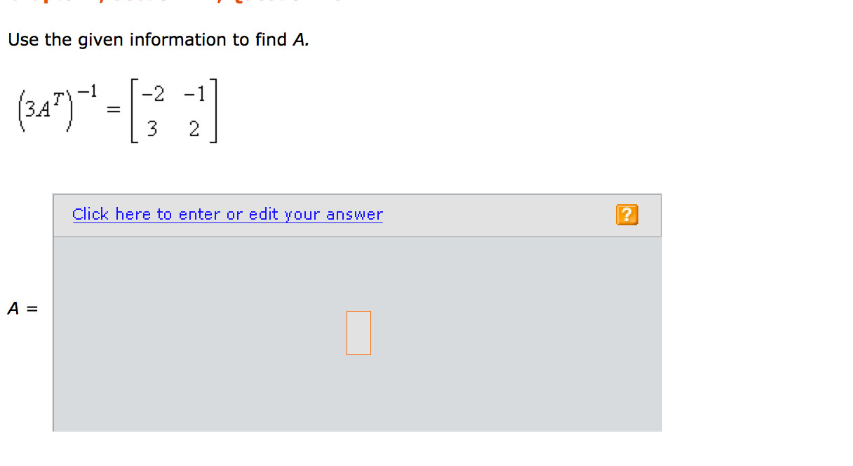 Solved Use the given information to find A. (3A^T)^-1 = [-2 | Chegg.com