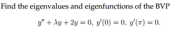 Solved Find the eigenvalues and eigenfunctions of the BVP | Chegg.com