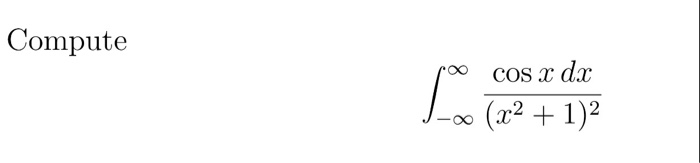 Solved Compute integral^-infinity^infinity cos x dx/(x^2 + | Chegg.com