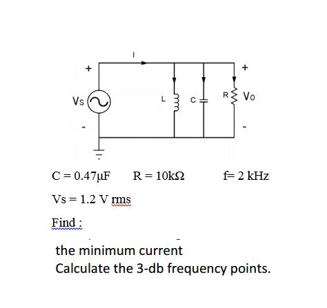 C = 0.47muF R=10kohm f=2kHz Vs= 1.2Vrms Find: the | Chegg.com