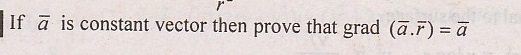 Solved If ā is constant vector then prove that grad (2.r )=a | Chegg.com