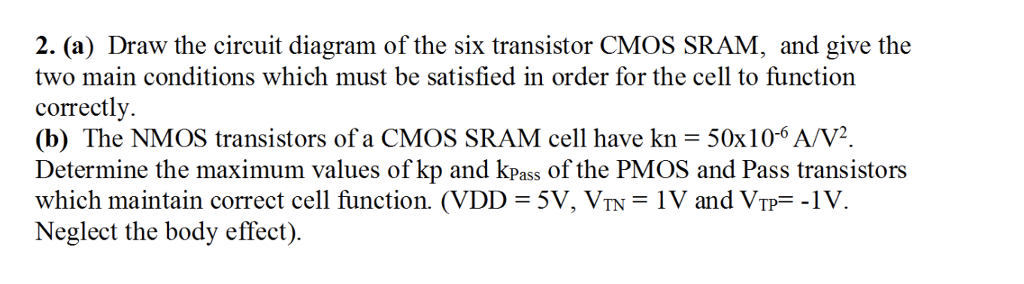 Solved 2. (a) Draw the circuit diagram of the six transistor | Chegg.com