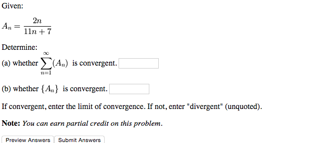 Solved Given: An = 2n/11n + 7 Determine: (a) whether sigma | Chegg.com Solved Given: An = 2n/11n + 7 Determine: (a) whether sigma | Chegg.com
