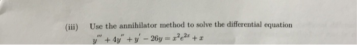 Solved Use the annihilator method to solve the differential | Chegg.com