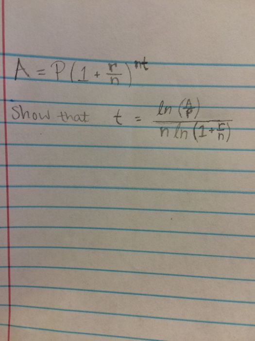 Solved A = P(1 + r/n)^nt Show that t = ln(A/p)/n ln(1 + | Chegg.com