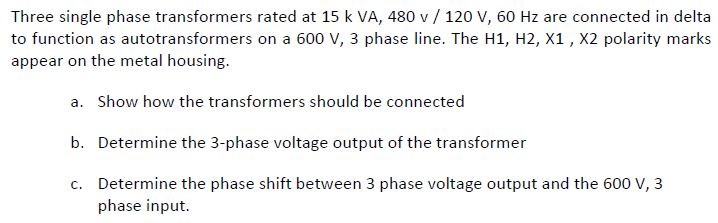 Solved Three single phase transformers rated at 15 k VA, 480 | Chegg.com