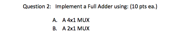 Solved Question 2: Implement a Full Adder using: (10 pts | Chegg.com