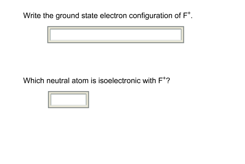 Solved Write the ground state electron configuration of F^+. | Chegg.com