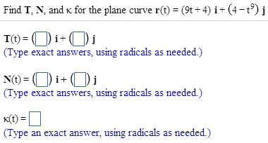 Solved Find T, N, and x for the plane curve r(t) = (9t-4)i | Chegg.com