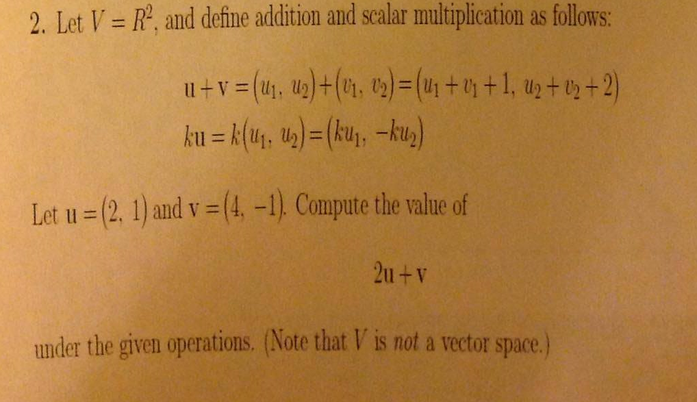 Solved Let V = R^2, and define addition and scalar | Chegg.com