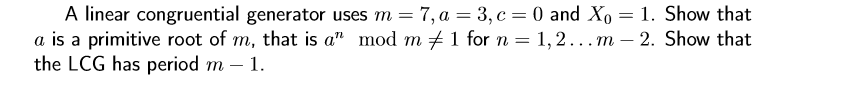 Solved A linear congruential generator uses m = 7, a = 3, c | Chegg.com