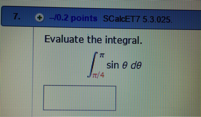 Solved Evaluate the integral. integral_ pi/4^pi sin theta d | Chegg.com