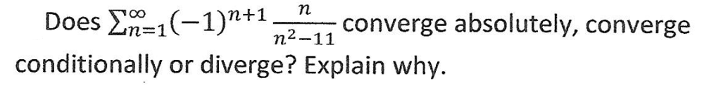 Solved Does sigma_n=1^infinity (-1)^n+1 n/n^2 - 11 converge | Chegg.com