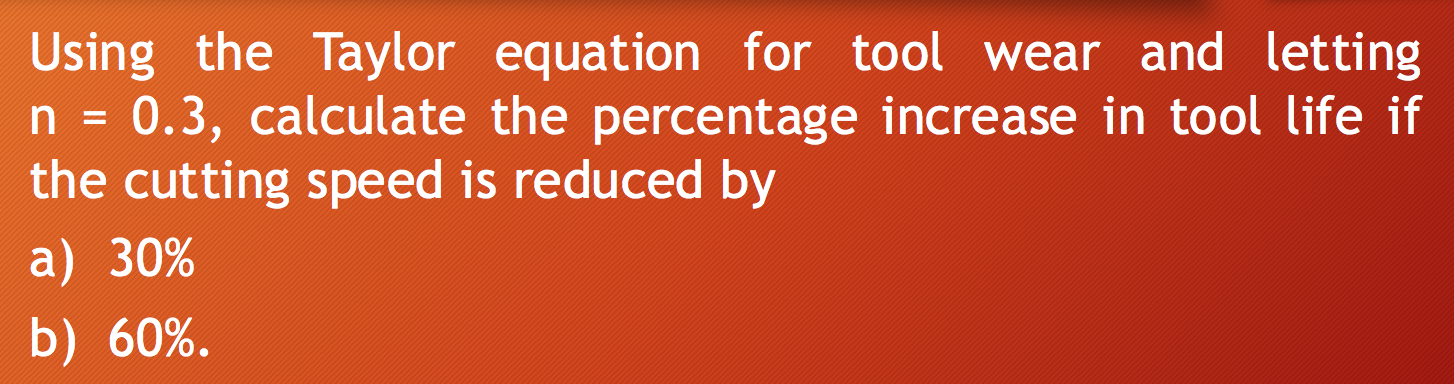 Solved Using the Taylor equation for tool wear and letting n | Chegg.com