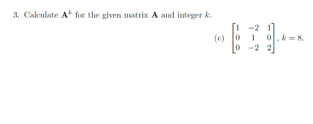 Solved 3. Calculate Ak for the given matrix A and integer k. | Chegg.com