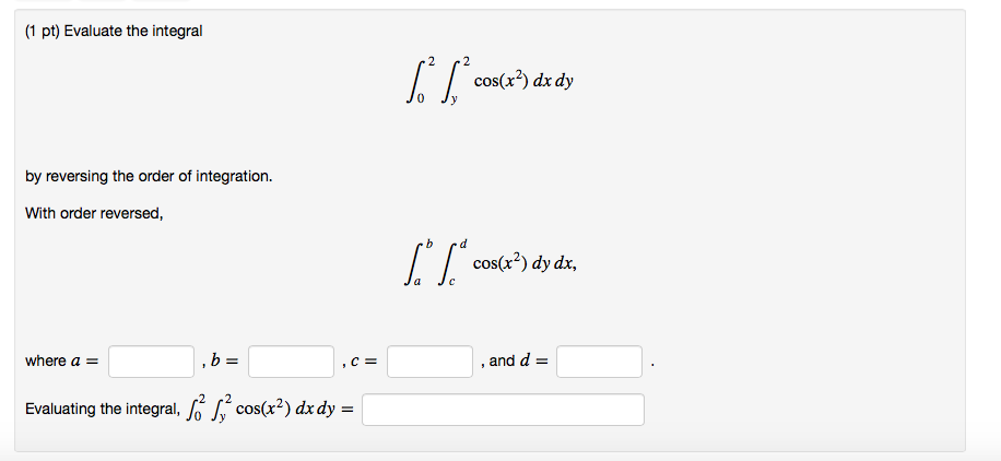 Solved (1 pt) Evaluate the integral Int 0 to 2 int y to 2 | Chegg.com Solved (1 pt) Evaluate the integral Int 0 to 2 int y to 2 | Chegg.com