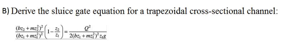 Solved B) Derive the sluice gate equation for a trapezoidal | Chegg.com