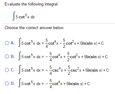 Solved Evaluate the following integral. integral 5 cot^5 x | Chegg.com