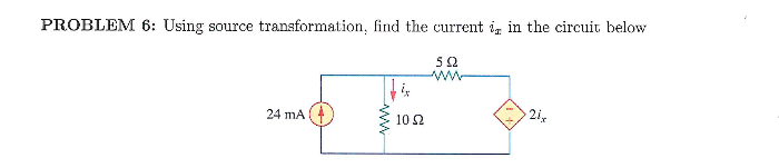 Solved PROBLEM 6: Using source transformation, find the | Chegg.com